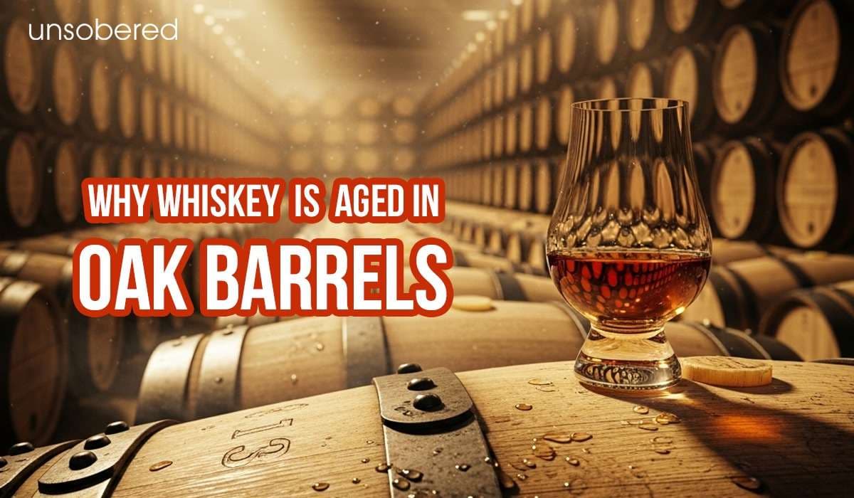 Why Whiskey Is Aged In Oak Barrels: The Science & Tradition